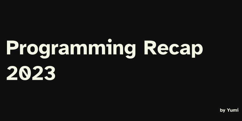 Programming Recap 2023 - Yumi's Blog